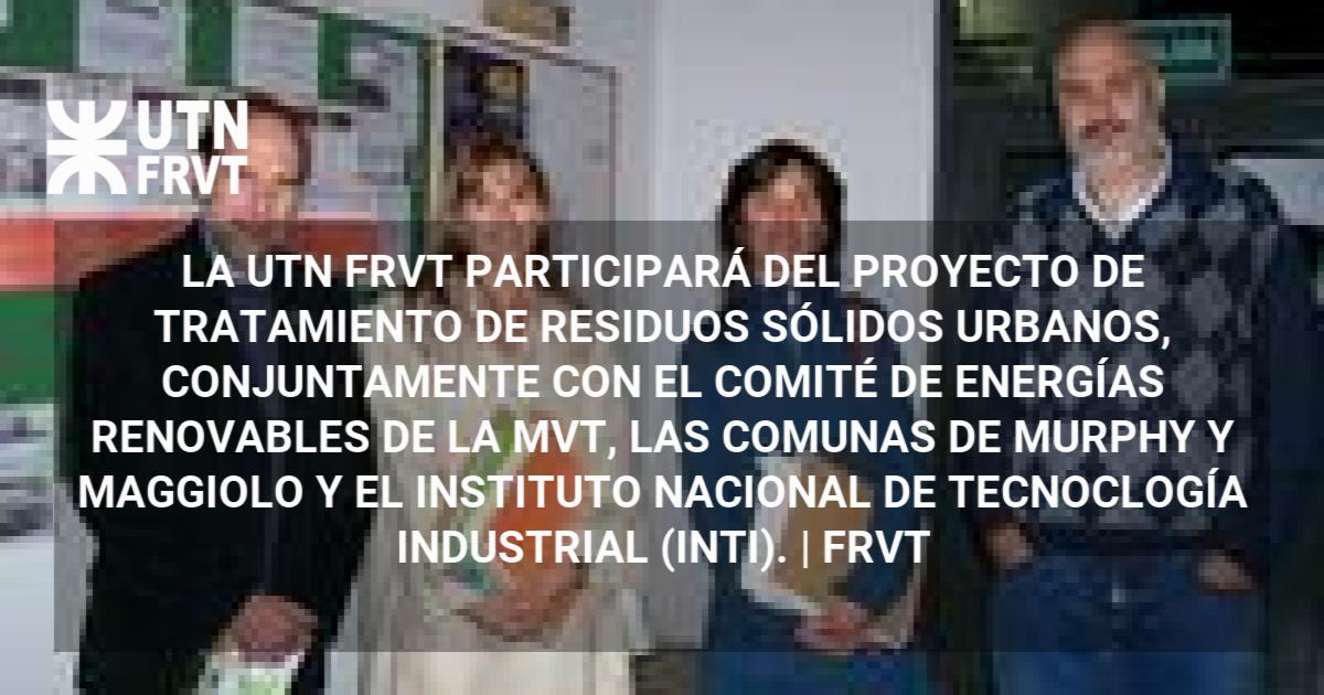 LA UTN FRVT PARTICIPARÁ DEL PROYECTO DE TRATAMIENTO DE RESIDUOS SÓLIDOS ...