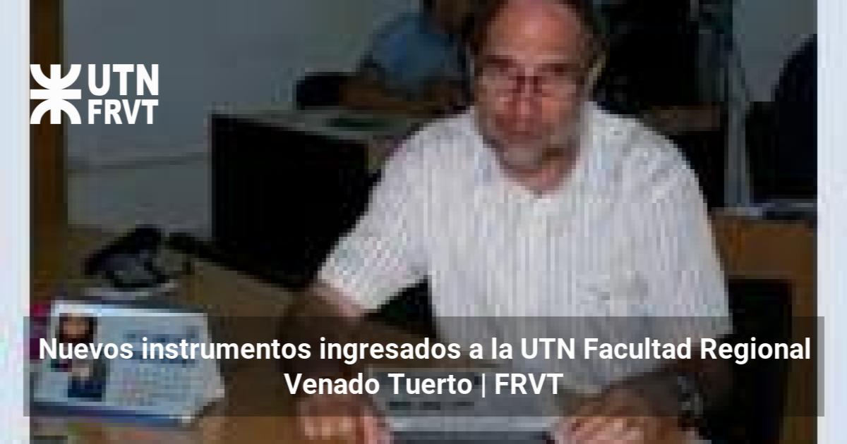 Nuevos instrumentos ingresados a la UTN Facultad Regional Venado Tuerto ...