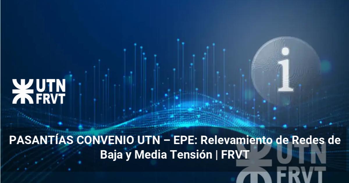 PASANTÍAS CONVENIO UTN – EPE: Relevamiento de Redes de Baja y Media ...