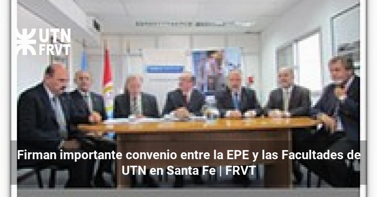 Firman importante convenio entre la EPE y las Facultades de UTN en ...
