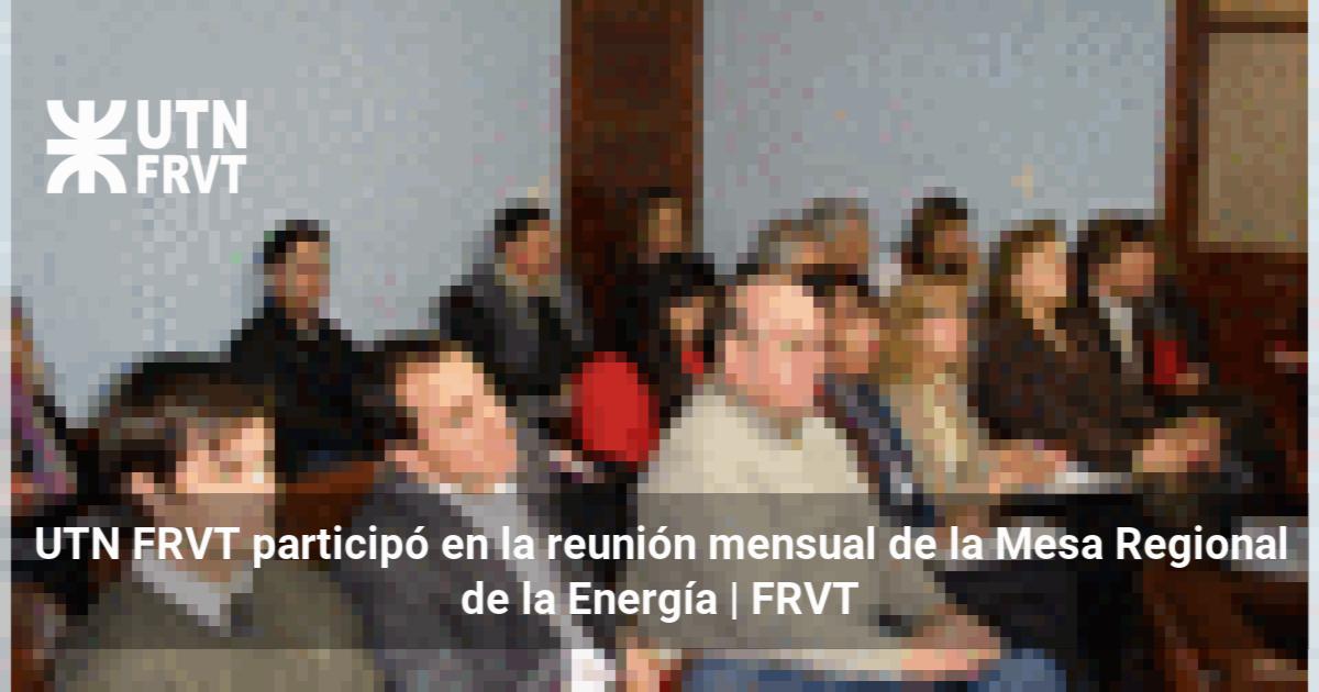 UTN FRVT participó en la reunión mensual de la Mesa Regional de la ...