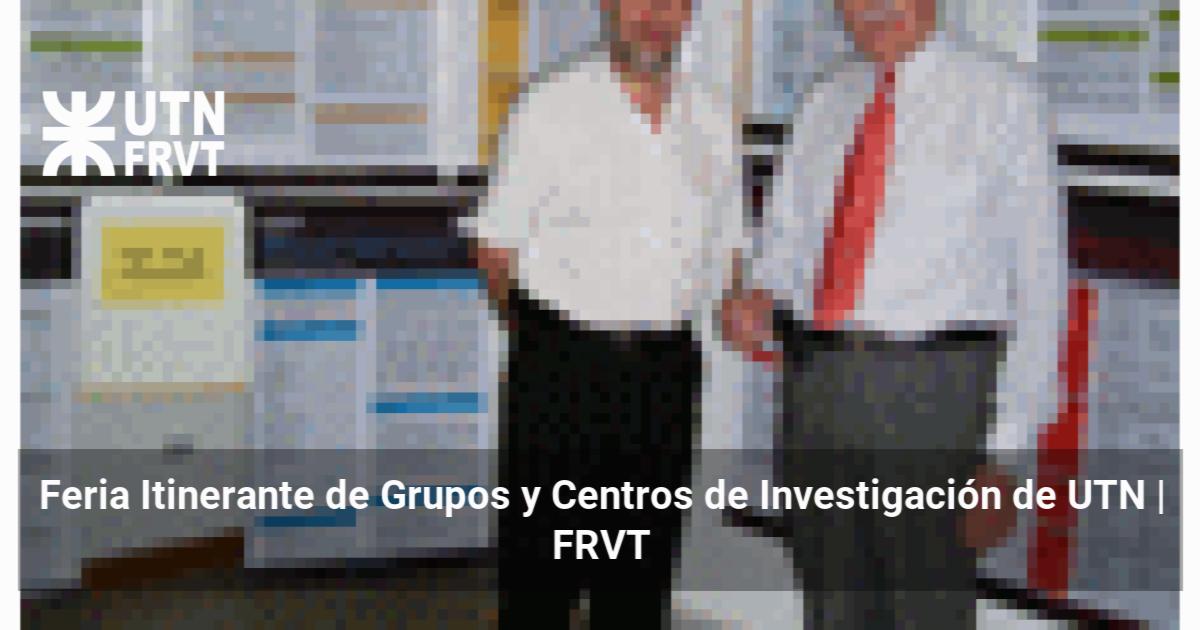 Feria Itinerante de Grupos y Centros de Investigación de UTN | FRVT