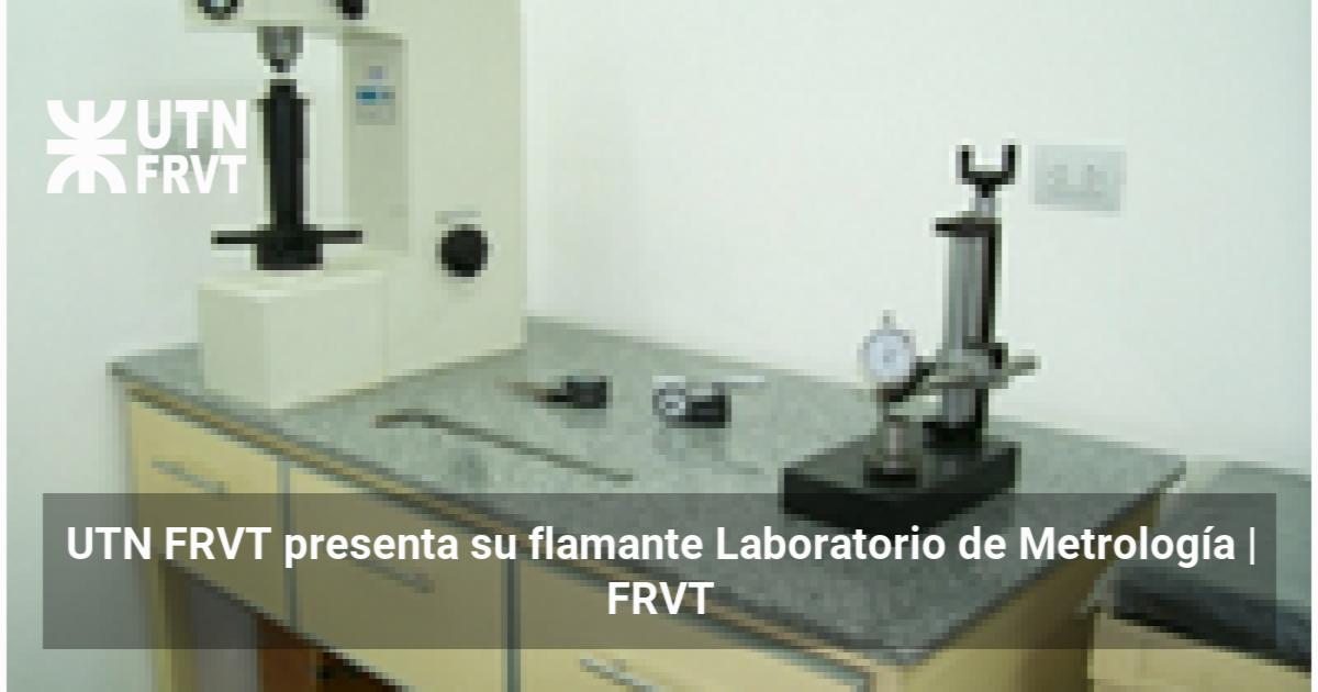 UTN FRVT presenta su flamante Laboratorio de Metrología | FRVT