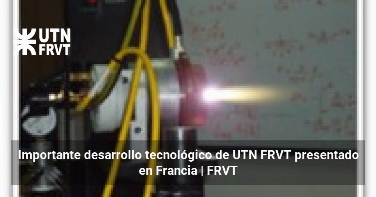 Importante desarrollo tecnológico de UTN FRVT presentado en Francia | FRVT