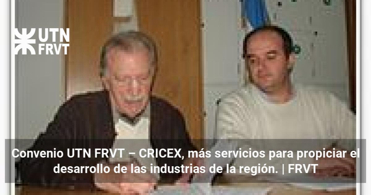 Convenio UTN FRVT – CRICEX, más servicios para propiciar el desarrollo ...