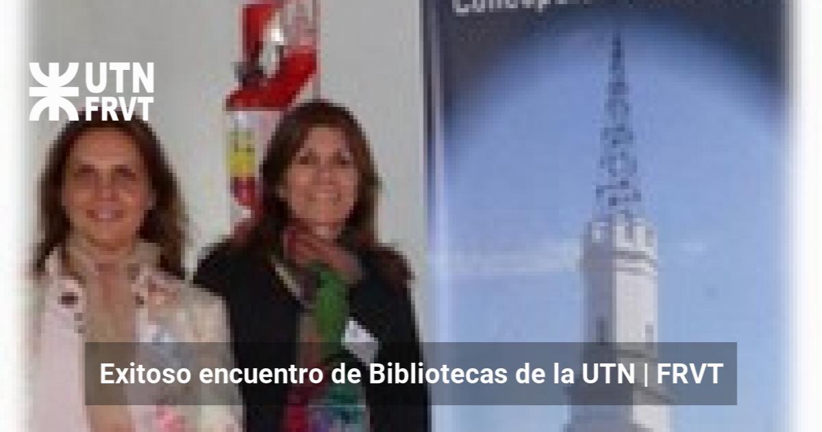 Exitoso encuentro de Bibliotecas de la UTN | FRVT