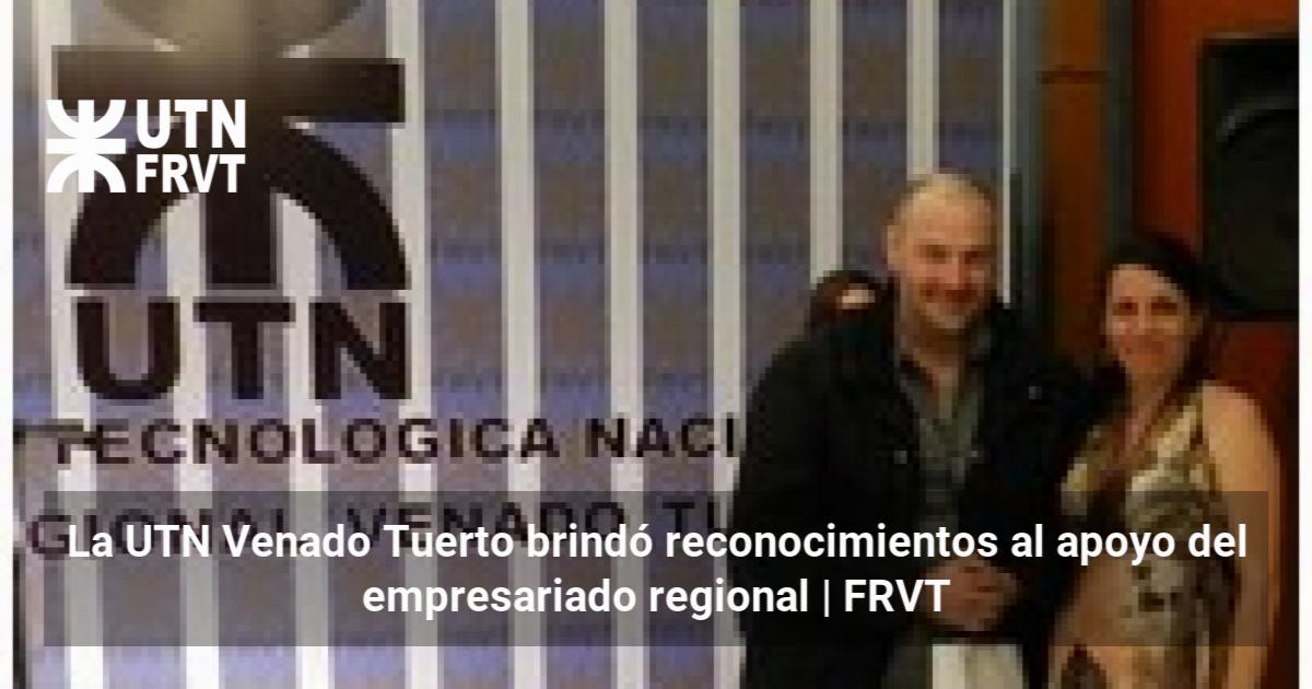 La UTN Venado Tuerto brindó reconocimientos al apoyo del empresariado ...