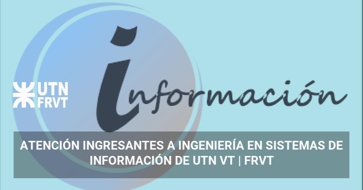 ATENCIÓN INGRESANTES A INGENIERÍA EN SISTEMAS DE INFORMACIÓN DE UTN VT ...
