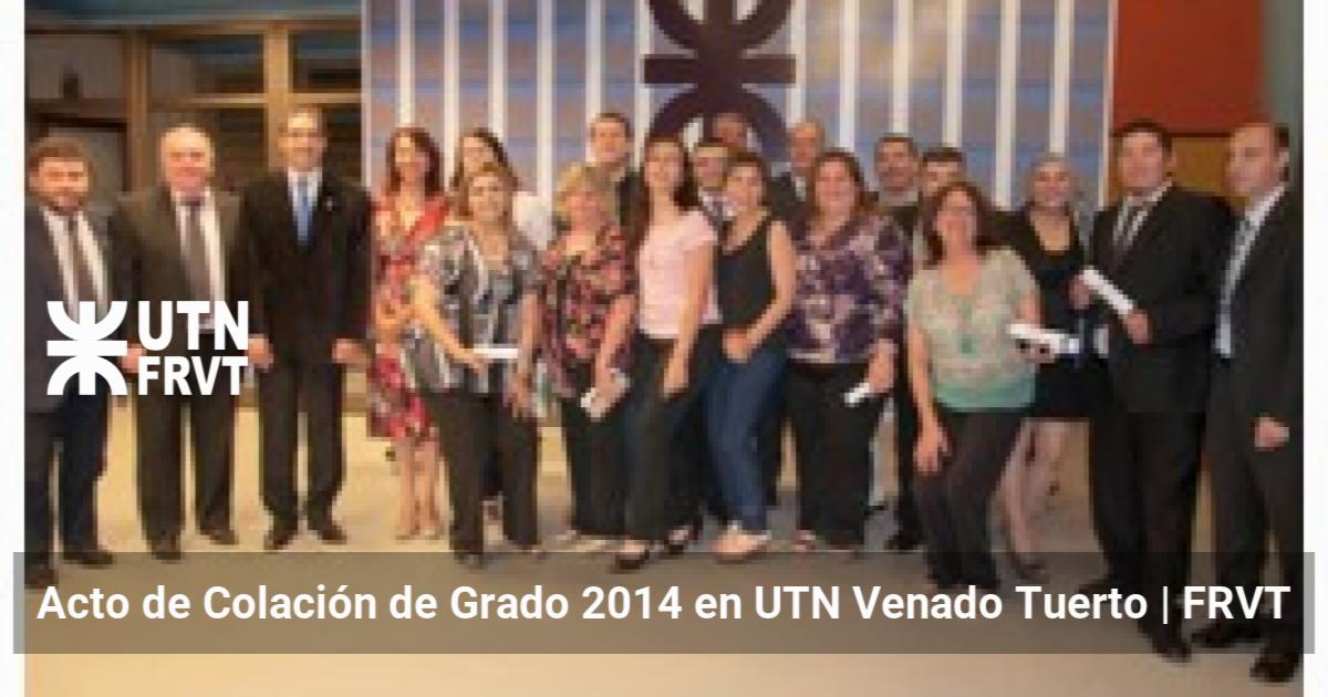 Acto de Colación de Grado 2014 en UTN Venado Tuerto | FRVT