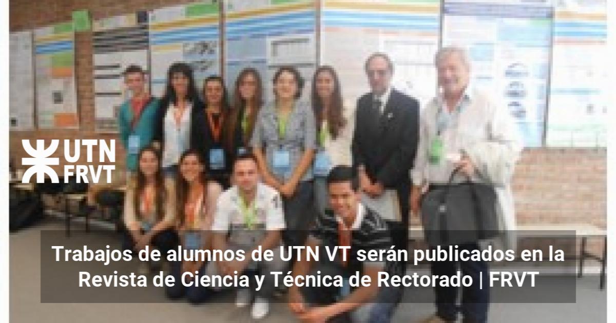 Trabajos de alumnos de UTN VT serán publicados en la Revista de Ciencia y Técnica de Rectorado ...
