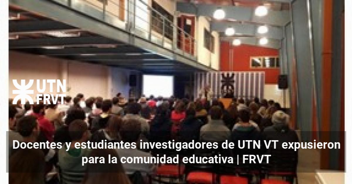 Docentes y estudiantes investigadores de UTN VT expusieron para la ...