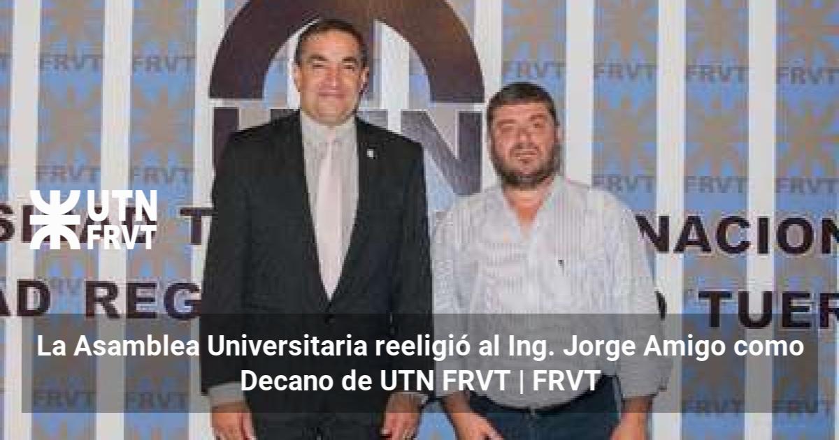 La Asamblea Universitaria reeligió al Ing. Jorge Amigo como Decano de ...