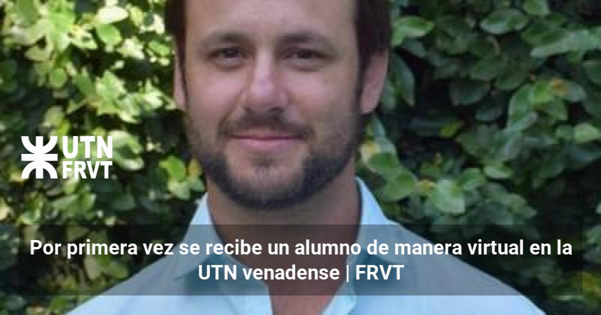 Por primera vez se recibe un alumno de manera virtual en la UTN ...