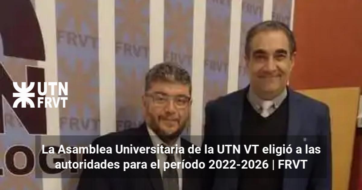 La Asamblea Universitaria de la UTN VT eligió a las autoridades para el ...