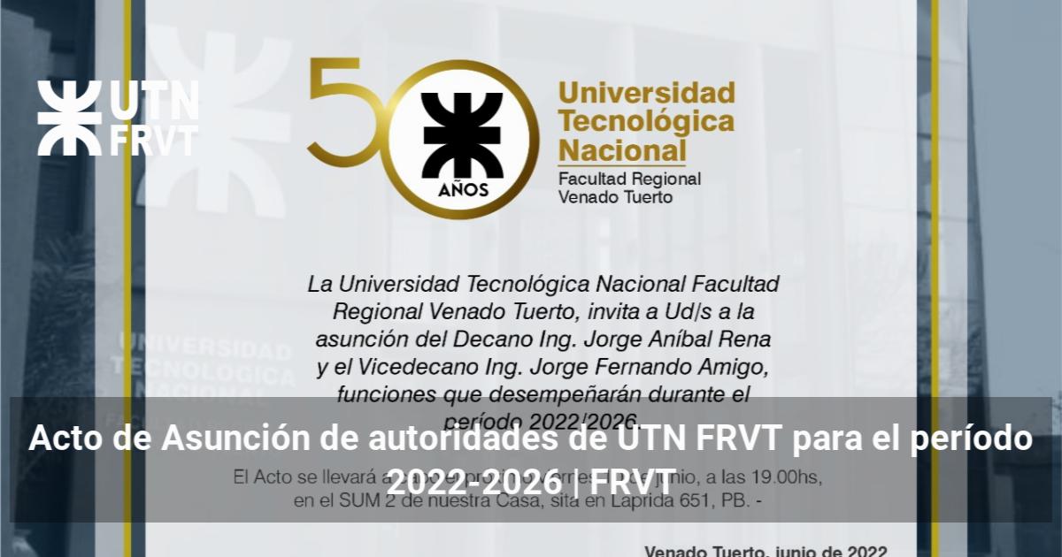 Acto de Asunción de autoridades de UTN FRVT para el período 2022-2026 ...