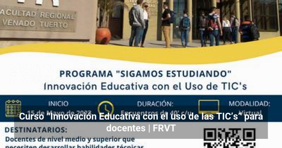 Curso “Innovación Educativa con el uso de las TIC’s” para docentes | FRVT
