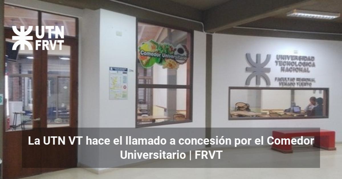 La UTN VT hace el llamado a concesión por el Comedor Universitario | FRVT