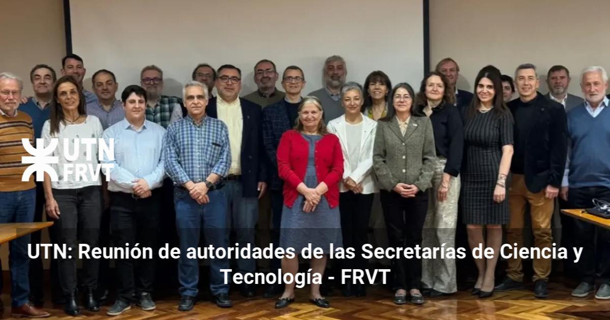 UTN: Reunión de autoridades de las Secretarías de Ciencia y Tecnología ...