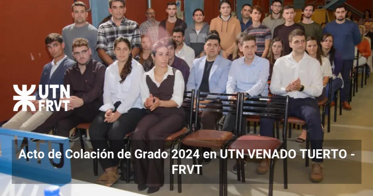 Acto de Colación de Grado 2024 en UTN VENADO TUERTO | FRVT