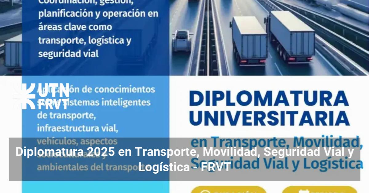 Diplomatura 2025 en Transporte, Movilidad, Seguridad Vial y Logística | FRVT