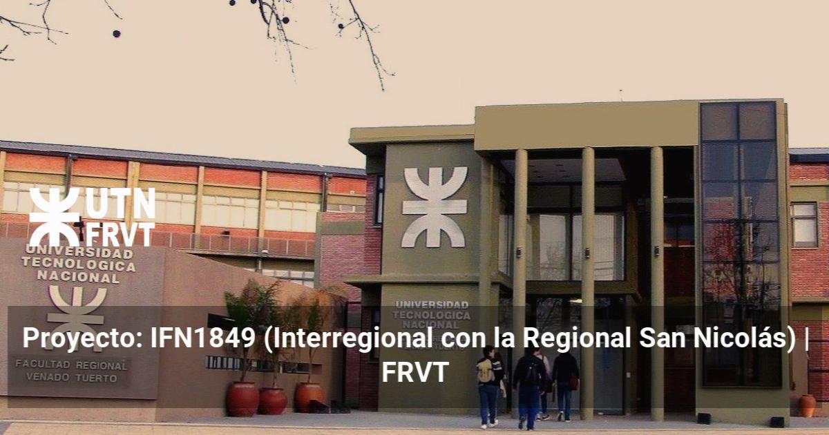 Proyecto: IFN1849 (Interregional con la Regional San Nicolás) | FRVT